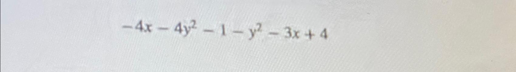 Solved -4x-4y2-1-y2-3x+4 | Chegg.com