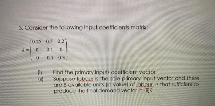 Solved 3. Consider the following input coefficients matrix: | Chegg.com
