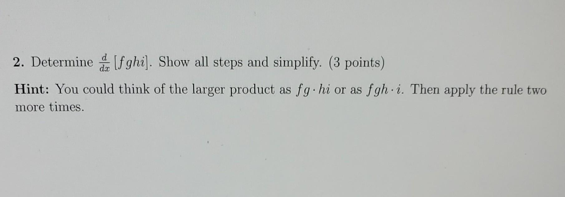 Solved 2. Determine dxd[fghi]. Show all steps and simplify. | Chegg.com