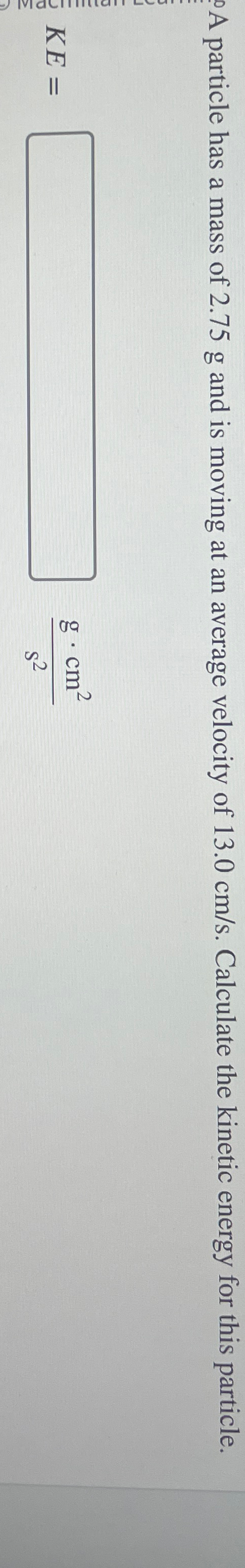 Solved A particle has a mass of 2.75g ﻿and is moving at an | Chegg.com