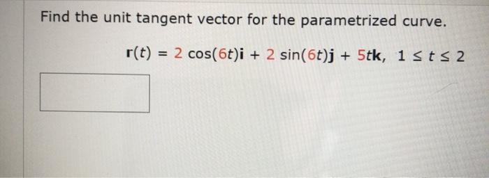 Solved Find the unit tangent vector for the parametrized | Chegg.com