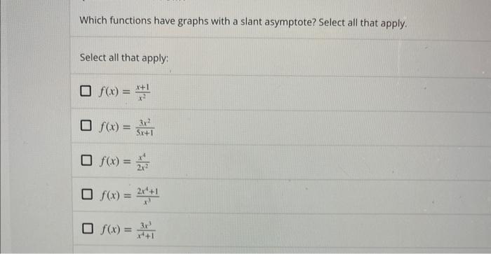 Solved Which functions have graphs with a slant asymptote? | Chegg.com