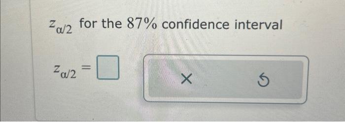 Solved zα/2 for the 87% confidence interval zα/2= | Chegg.com