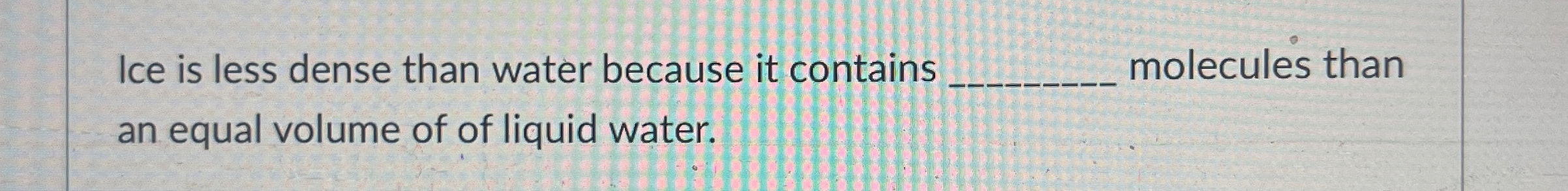 Solved Ice Is Less Dense Than Water Because It Contains Q
