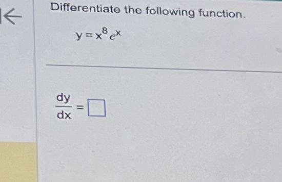 Solved Differentiate the following function. y=x8ex dxdy= | Chegg.com