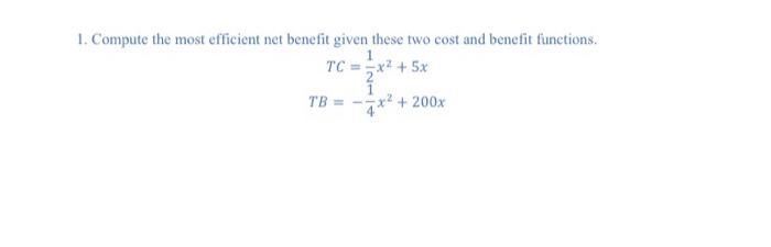 Solved 1. Compute the most efficient net benefit given these | Chegg.com