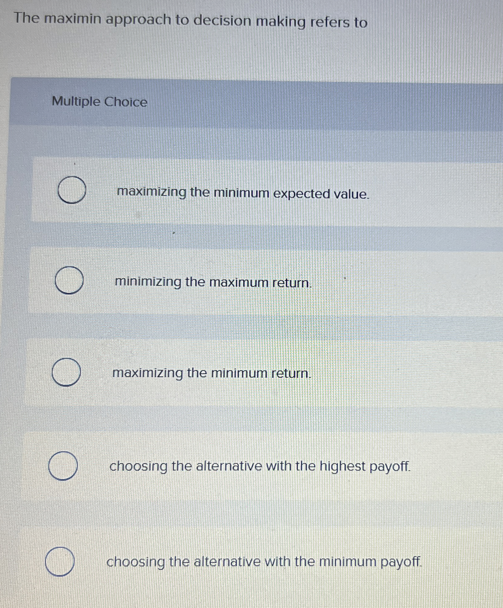 Solved The maximin approach to decision making refers | Chegg.com