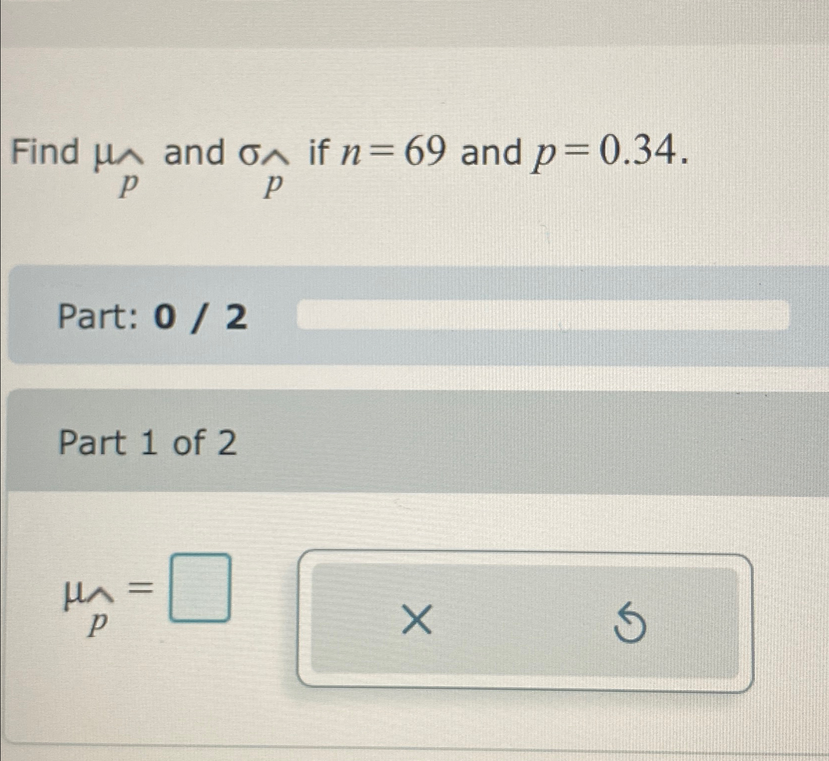 Solved Find μhat(p) ﻿and σhat(p) ﻿if n=69 ﻿and p=0.34.Part: | Chegg.com