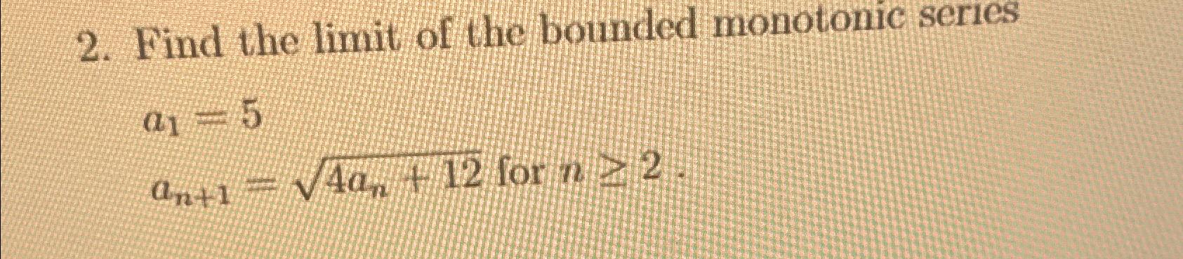 Solved Find the limit of the bounded monotonic | Chegg.com