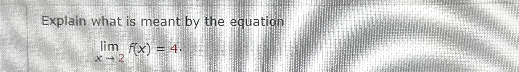 Solved Explain what is meant by the equationlimx→2f(x)=4 | Chegg.com