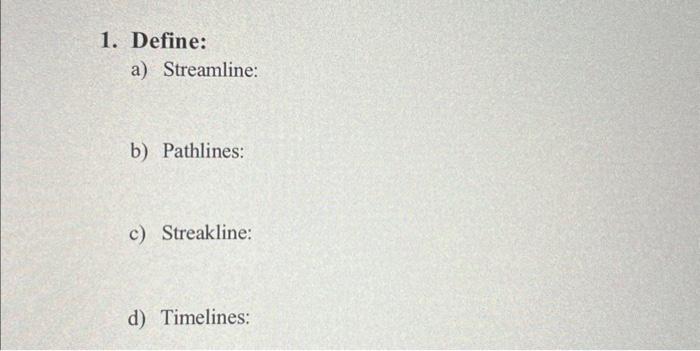 Solved 1. Define: a) Streamline: b) Pathlines: c) | Chegg.com