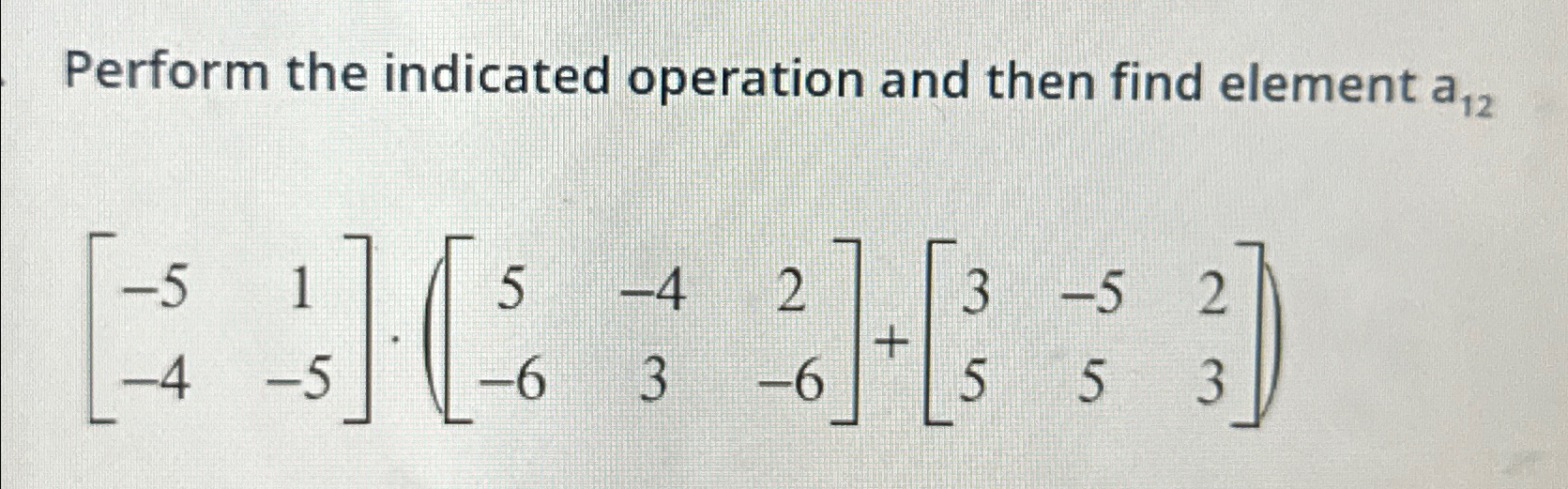 Solved Perform the indicated operation and then find element | Chegg.com
