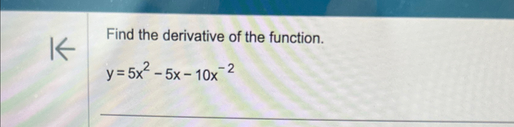 Solved Find the derivative of the function.y=5x2-5x-10x-2 | Chegg.com