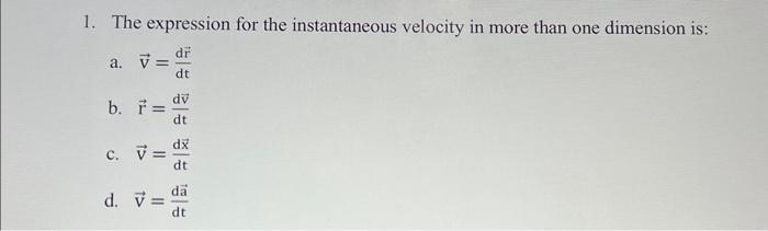 Solved 1. The expression for the instantaneous velocity in | Chegg.com