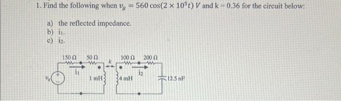 Solved 1. Find the following when vg=560cos(2×105t)V and | Chegg.com