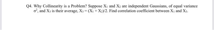 Solved Q4. Why Collinearity is a Problem? Suppose X1 and X2 | Chegg.com