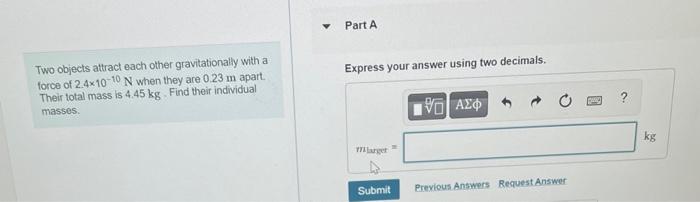 Solved Two objects attract each other gravitationally with a | Chegg.com