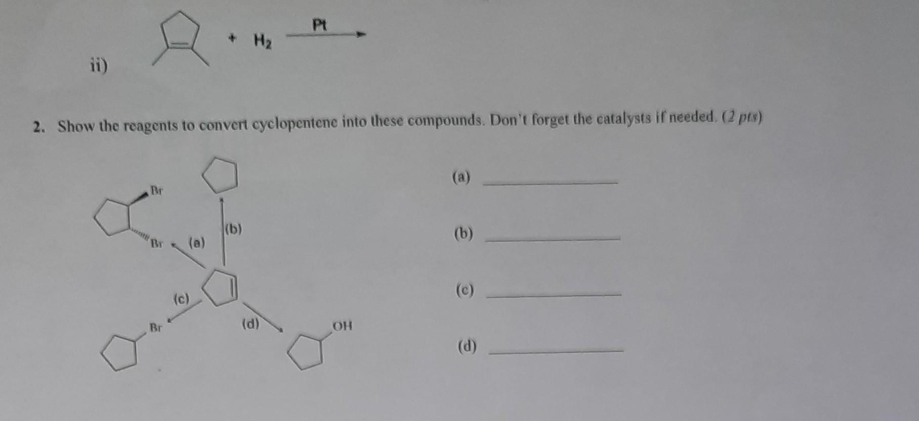 Solved ii) 2. Show the reagents to convert cyclopentene into | Chegg.com
