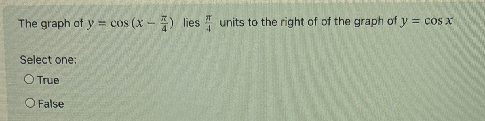 Solved The graph of y=cos(x-π4) ﻿lies π4 ﻿units to the right | Chegg.com