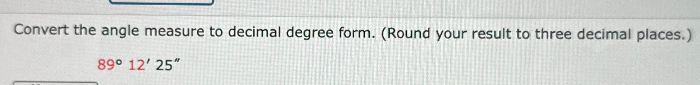 Solved Convert the angle measure to decimal degree form. | Chegg.com