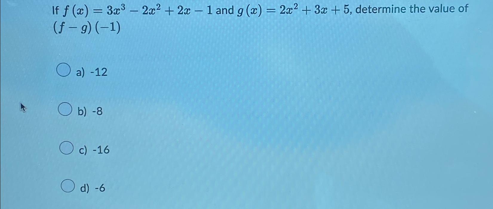 Solved If f(x)=3x3-2x2+2x-1 ﻿and g(x)=2x2+3x+5, ﻿determine | Chegg.com