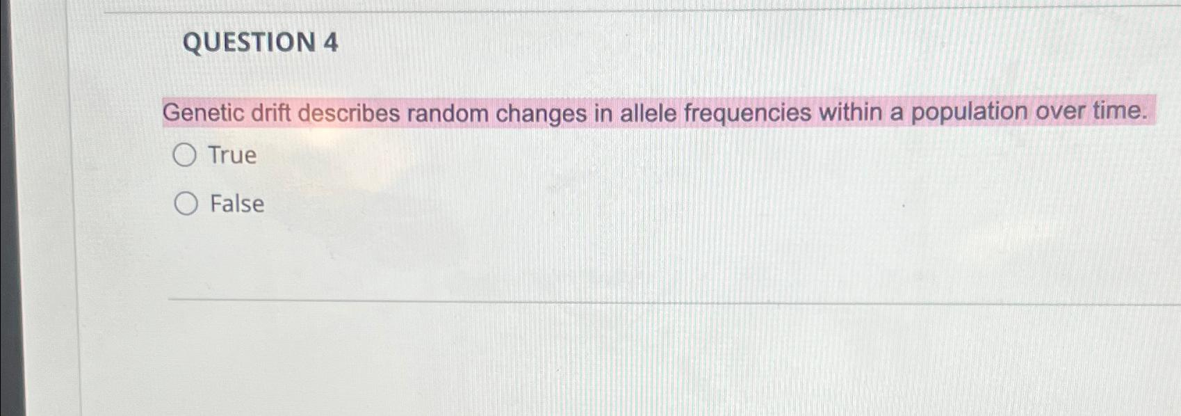 Solved QUESTION 4Genetic drift describes random changes in | Chegg.com