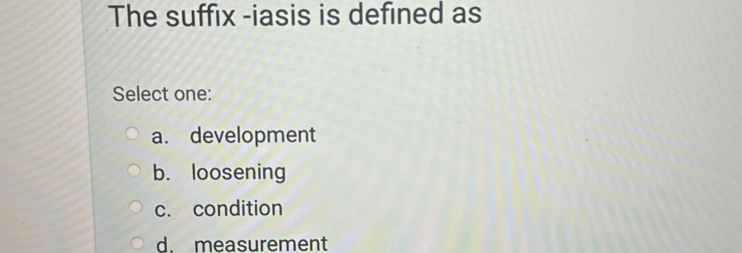 Solved The suffix -iasis is defined asSelect one:a. | Chegg.com