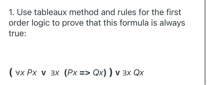 Solved 1. Use tableaux method and rules for the first order | Chegg.com