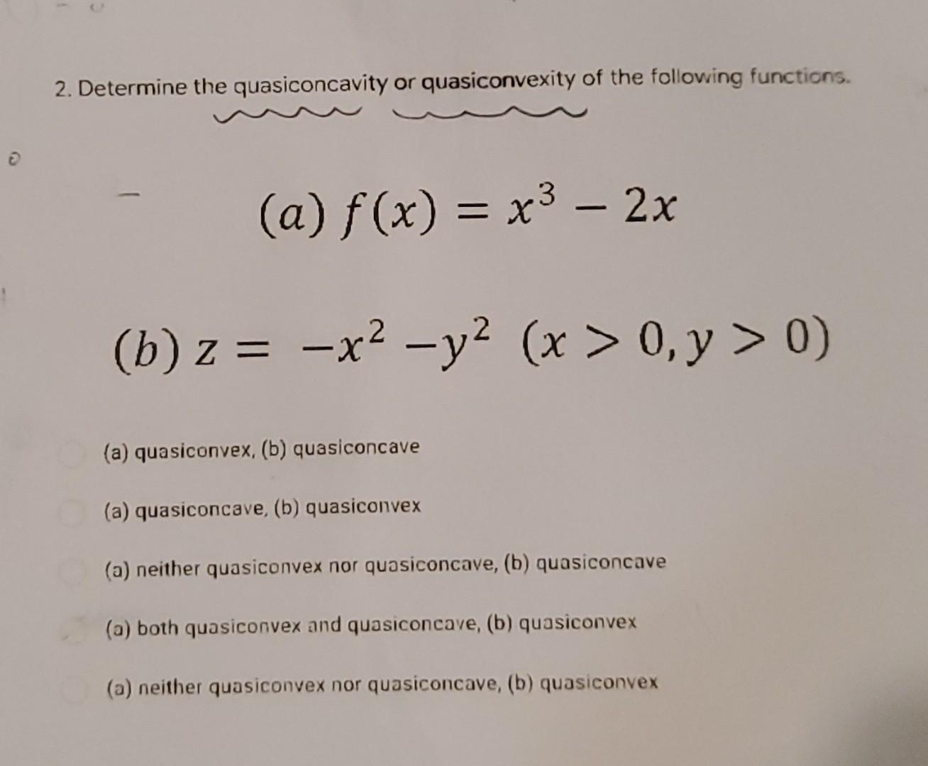 Solved 2. Determine the quasiconcavity or quasiconvexity of | Chegg.com