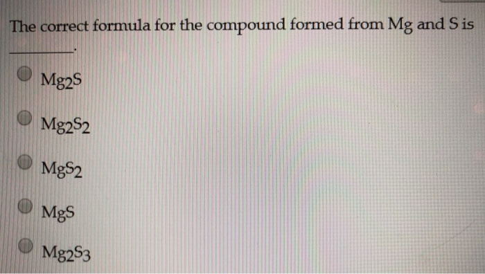 Solved The correct formula for the compound formed from Mg | Chegg.com