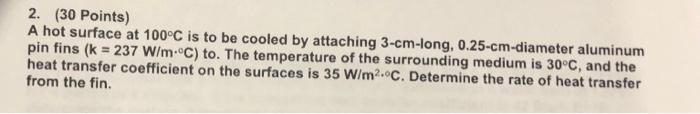 Solved 2. (30 Points) A hot surface at 100∘C is to be cooled | Chegg.com