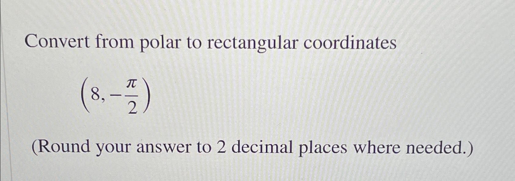Solved Convert from polar to rectangular | Chegg.com