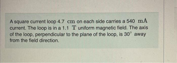 Solved A square current loop 4.7 cm on each side carries a | Chegg.com