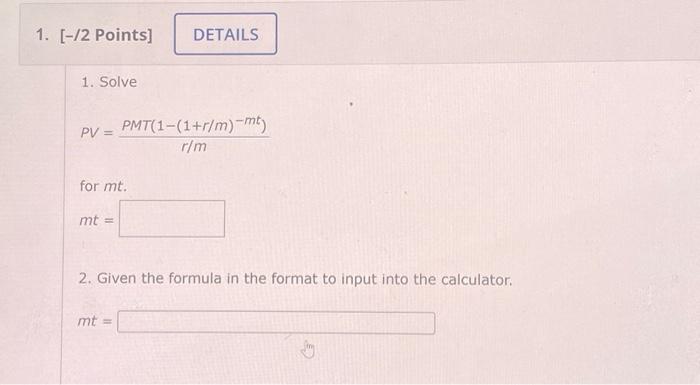 Solved 1. Solve PV=r/mPMT(1−(1+r/m)−mt) for mt. mt= 2. Given | Chegg.com