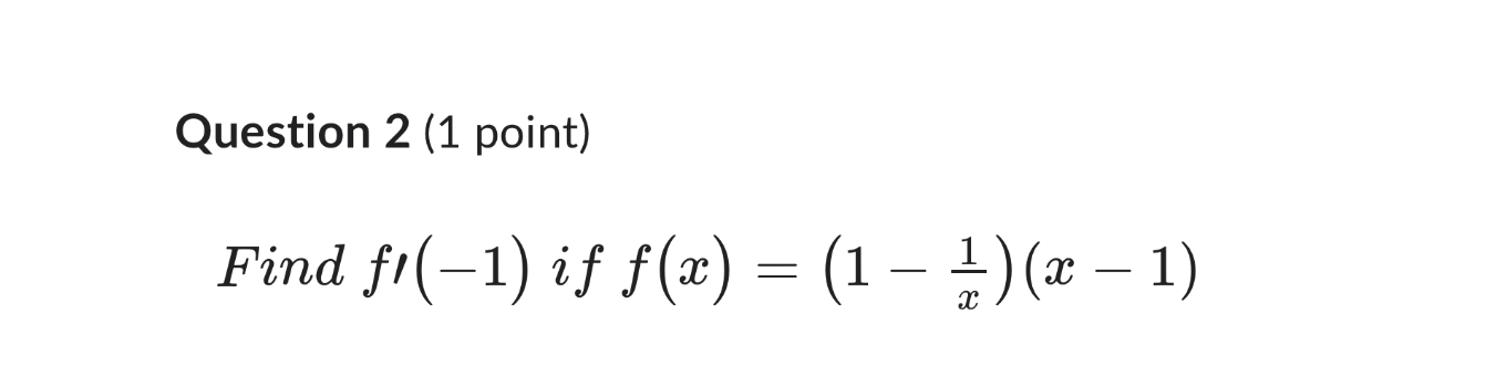 Solved Question 2 (1 ﻿point)Find f'(-1) ﻿if f(x)=(1-1x)(x-1) | Chegg.com