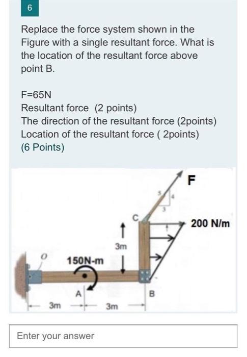 Solved 6 Replace the force system shown in the Figure with a | Chegg.com