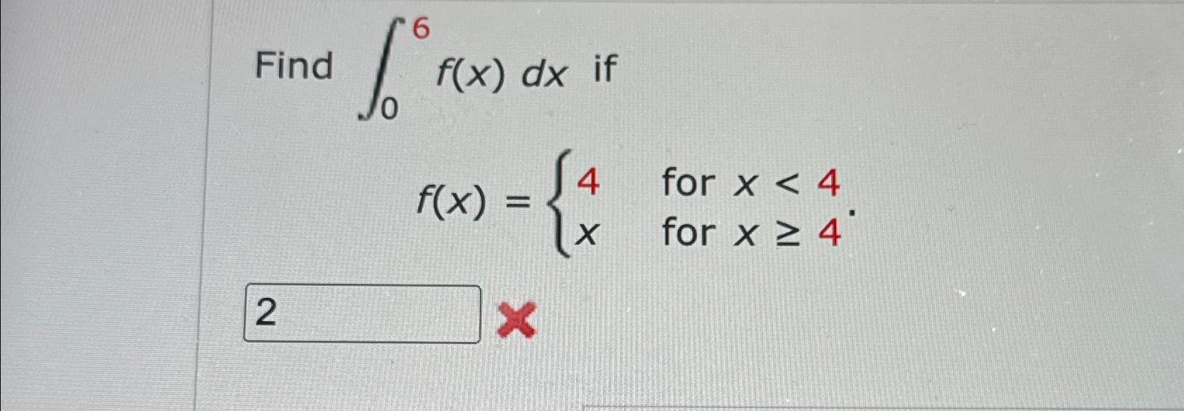 Solved Find ∫06f(x)dx ﻿iff(x)={4 for x