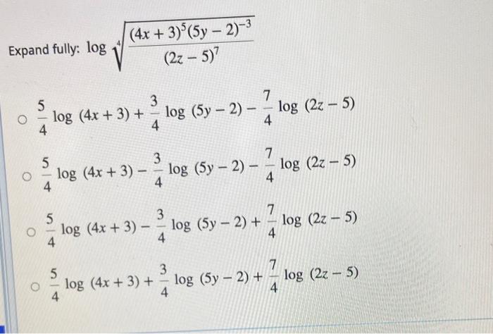 Solved Expand fully: log O (4x + 3)5(5y-2)-3 (2z - 5)7 3 7 - | Chegg.com