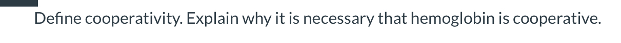 Solved Define cooperativity. Explain why it is necessary | Chegg.com