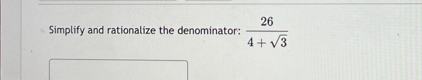 Solved Simplify and rationalize the denominator: 264+32 | Chegg.com