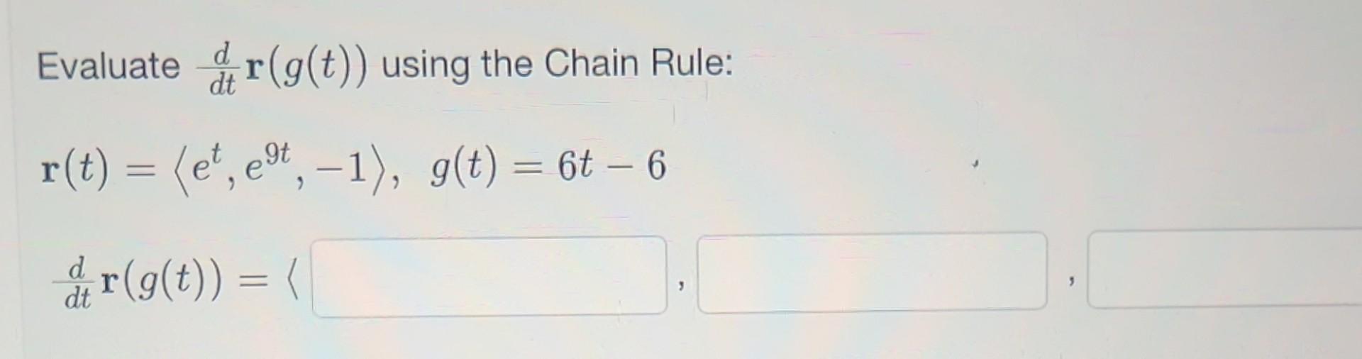 Solved Evaluate dtdr(g(t)) using the Chain Rule: | Chegg.com