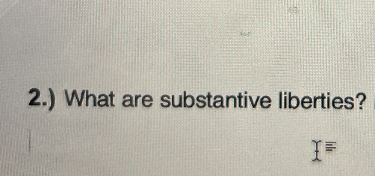 Solved 2.) ﻿What are substantive liberties? | Chegg.com