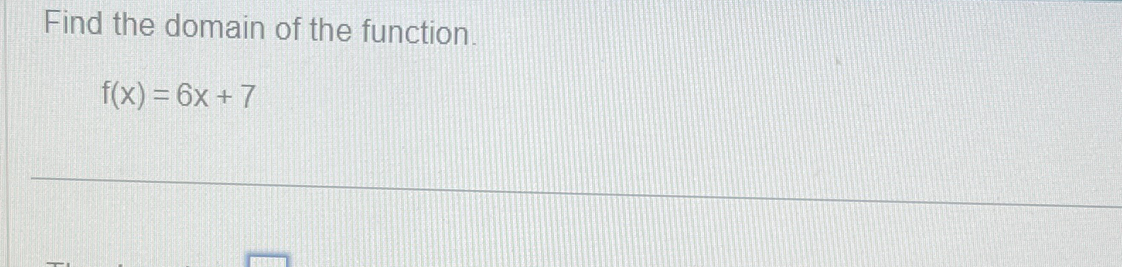 Solved Find the domain of the function.f(x)=6x+7 | Chegg.com