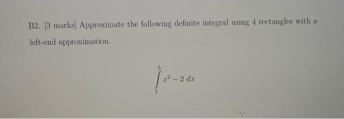 Solved B2. [3 marks] Approximate the following definite | Chegg.com