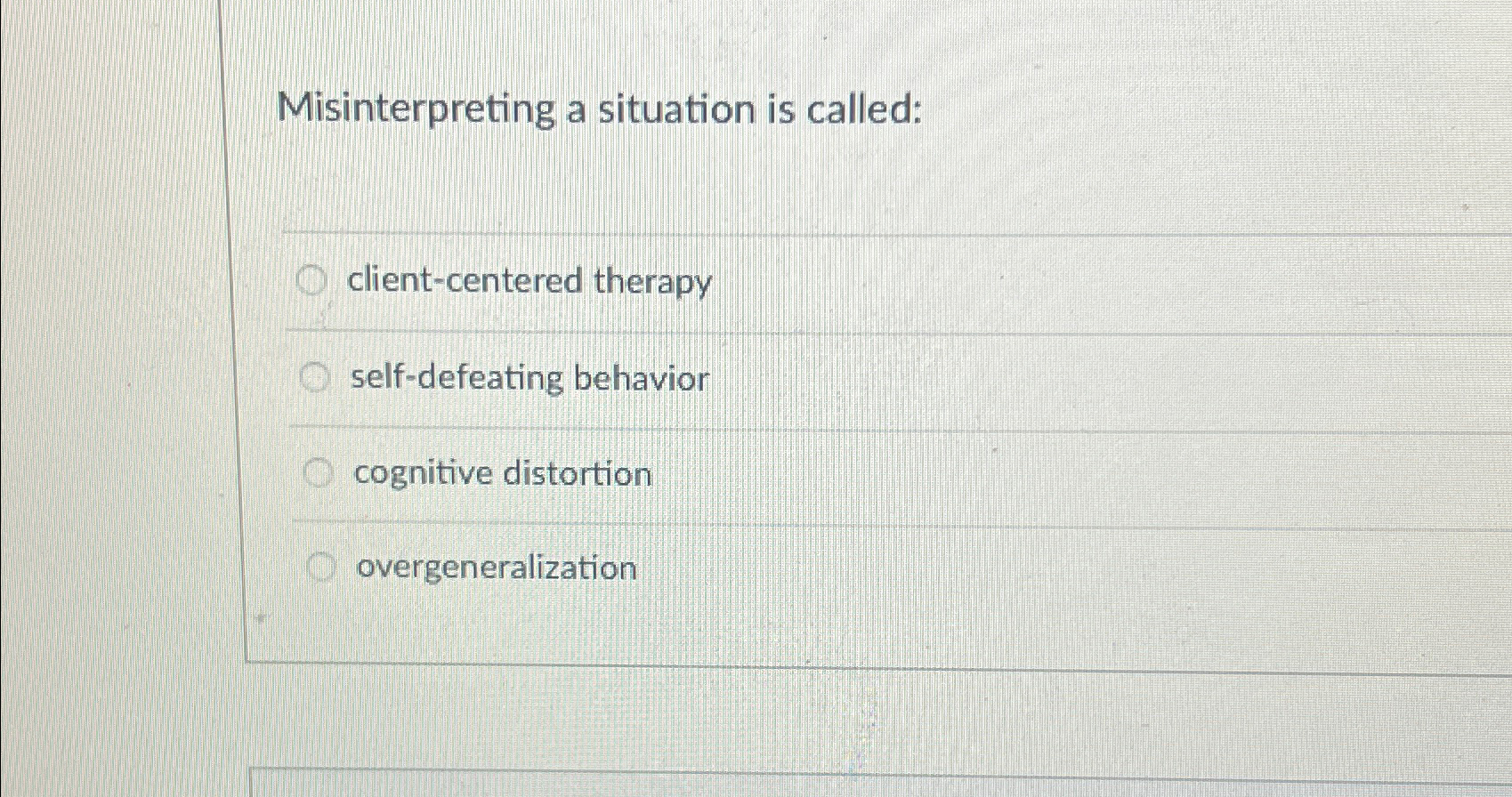 Solved Misinterpreting a situation is called:client-centered | Chegg.com