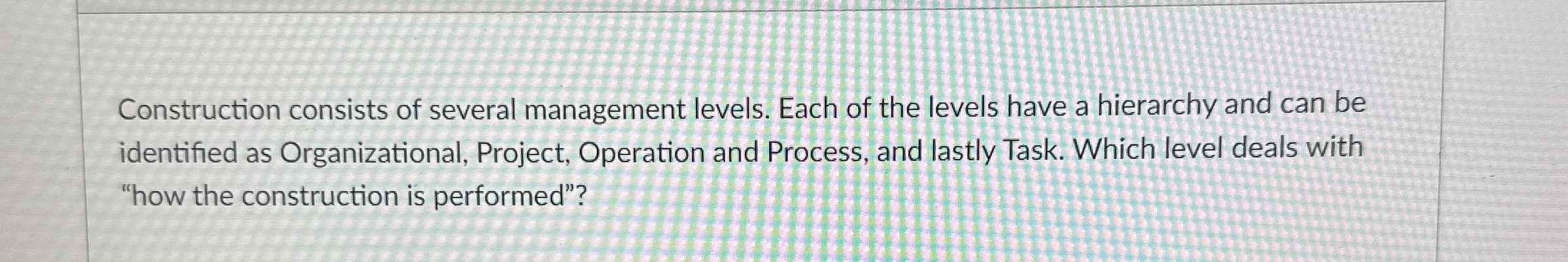 Solved Construction consists of several management levels. | Chegg.com