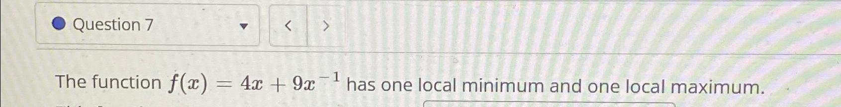 Solved Question 7The function f(x)=4x+9x-1 ﻿has one local | Chegg.com