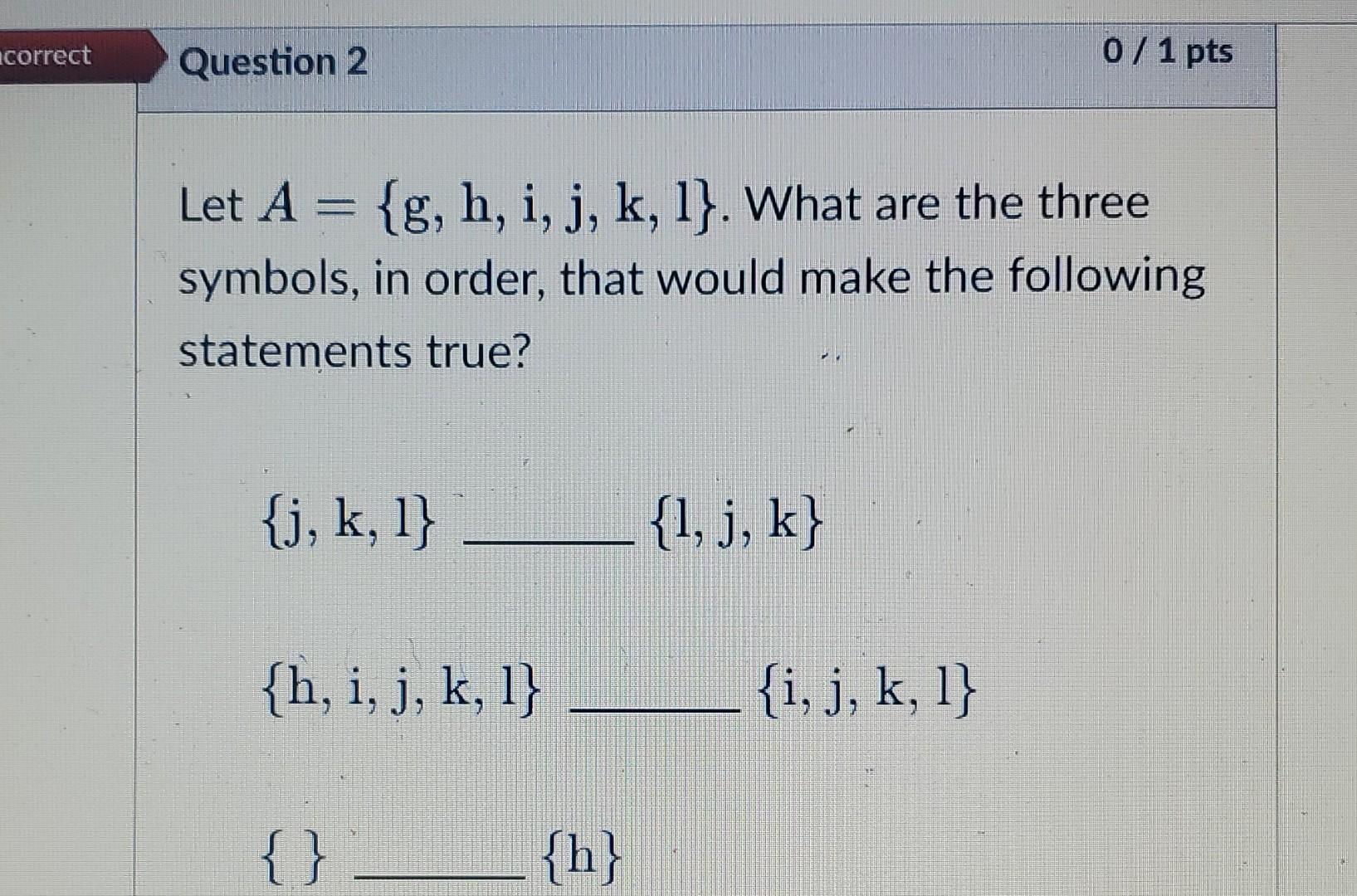 Solved Let A={g,h,i,j,k,l}. What are the three symbols, in | Chegg.com