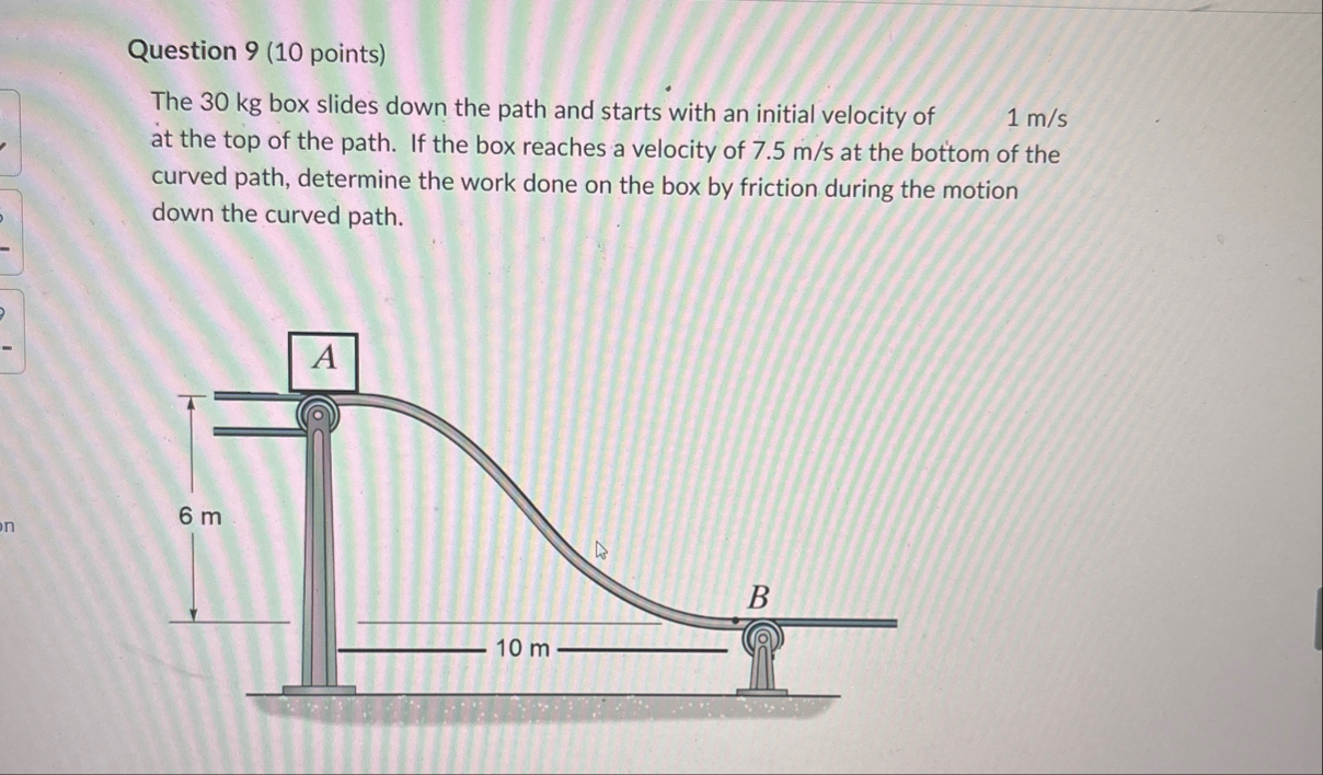 Solved Question 9 (10 ﻿points)The 30 ﻿kg box slides down the | Chegg.com
