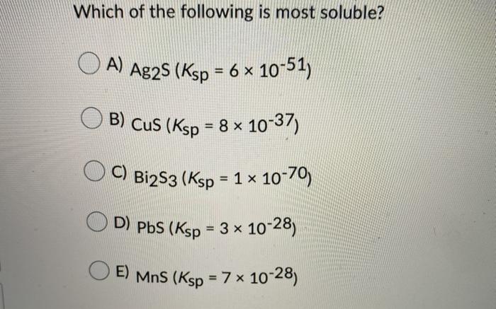 Solved Which of the following is most soluble? A) Ag2S (Ksp | Chegg.com